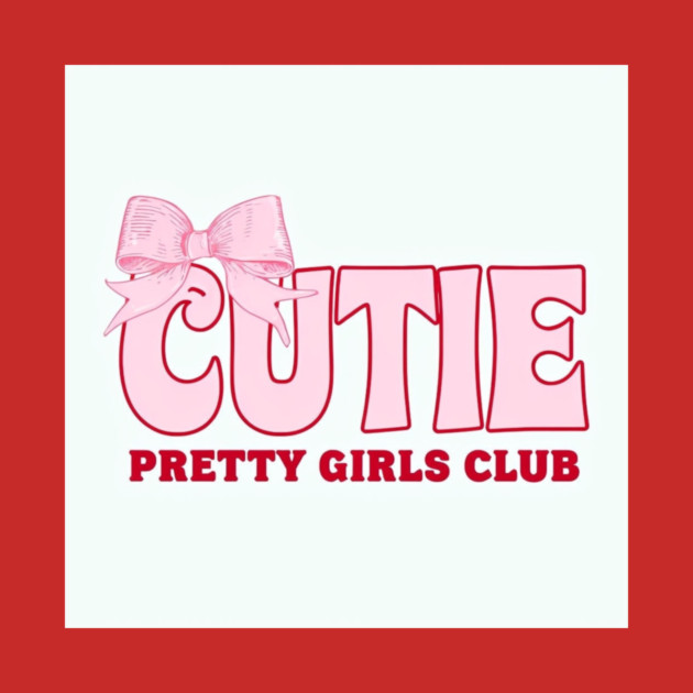 Cutie Pretty Girls Club - Cutie Pretty Girls Club - T-Shirt | TeePublic