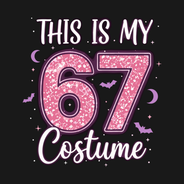 This is My Halloween 67 Costume Number 6 7 Meme Saying 6 7 - This Is My ...