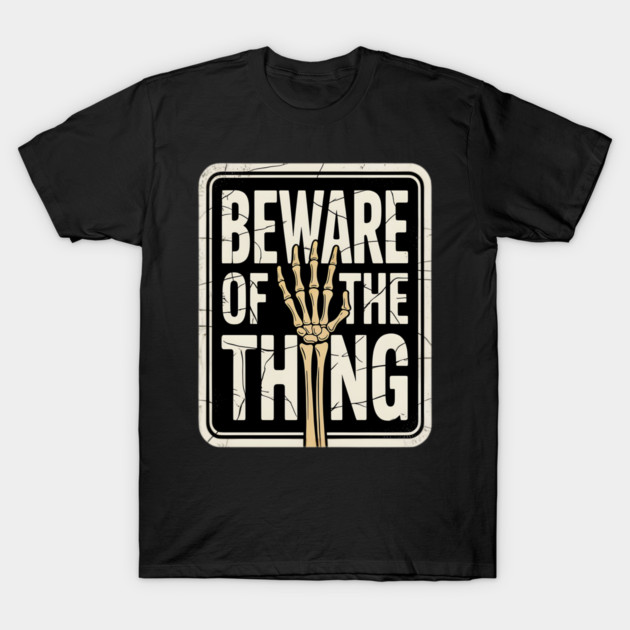 Beware Of The Thing - Beware Of The Thing - T-Shirt | TeePublic