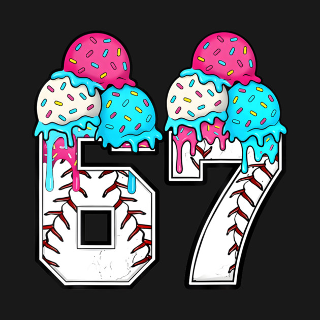 Six Seven Baseball Ice Cream Drip 67 Number - Funny Number Meme - T ...
