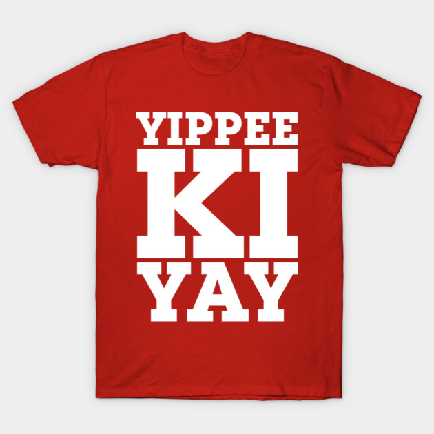 Yippee Ki Yay - Die Hard - Die Hard - T-Shirt | TeePublic
