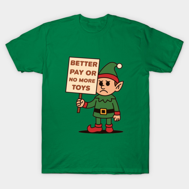 Elf On Strike Funny Christmas – Better Pay or No More Toys Protest Elf ...