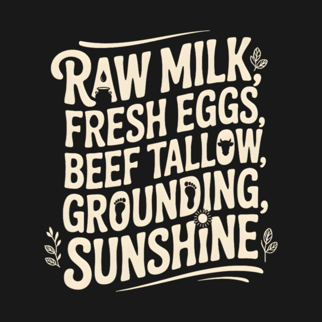 Raw Milk Fresh Eggs Beef Tallow Grounding Sunshine - Farm Fresh ...