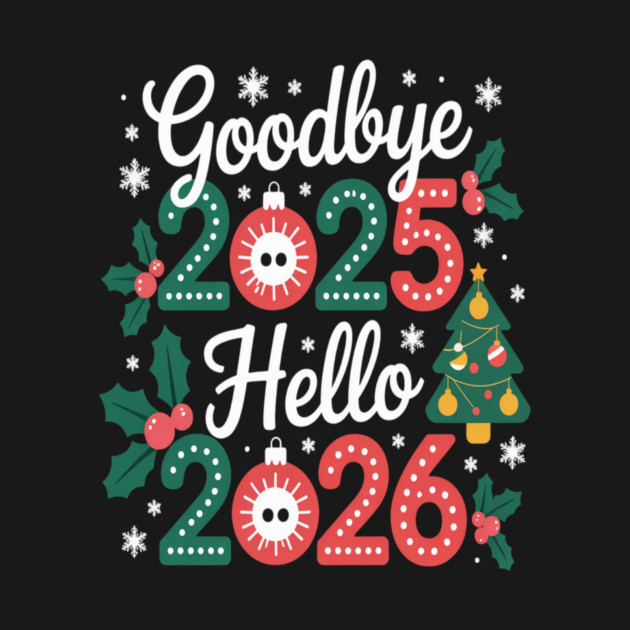 Goodbye 2025 Hello 2026, Happy New Year 2026 - Goodbye 2025 Hello 2026 ...