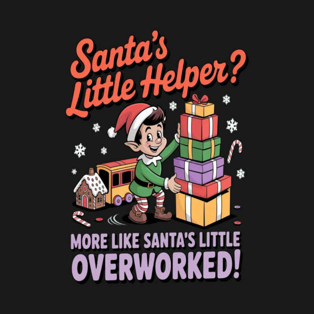 Santas Little Helper More Like Santas Little Overworked Christmas Elf ...