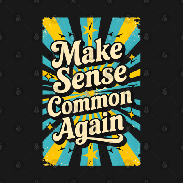 Make Sense Common Again - Common Sense Movement - T-Shirt | TeePublic