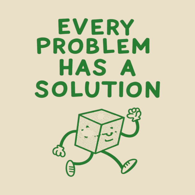 Every-Problem-Has-A-Solution - Every Problem Has A Solution - T-Shirt ...