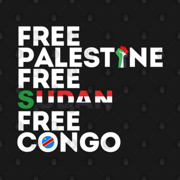 Free Palestine Free Sudan Free Congo - Free Palestine Free Sudan Free Congo - T-Shirt | TeePublic