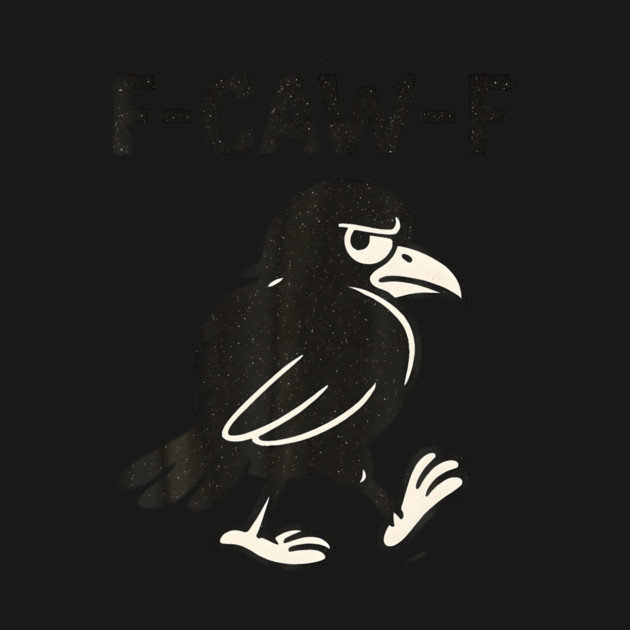 Crow F-Caw-F Black Raven Fcawf Bird Fawk Off Gothic - Funny Bird Quote ...