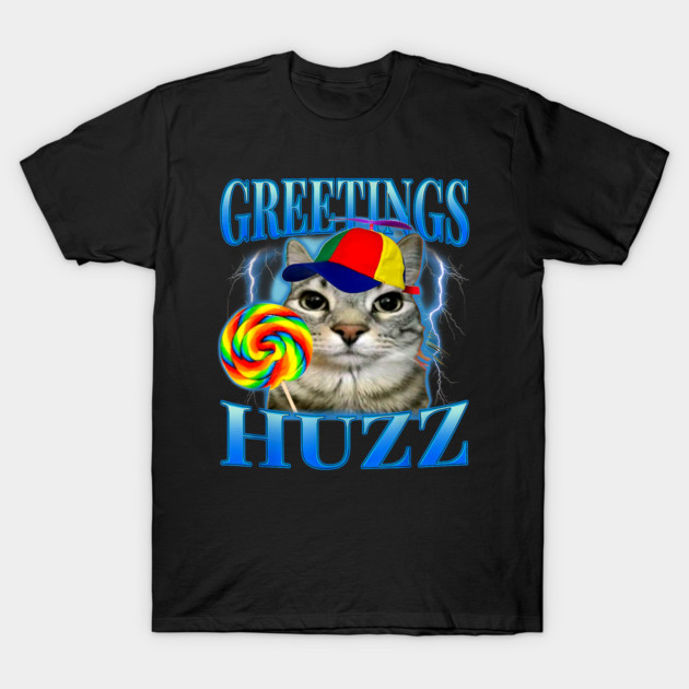 Greetings Huzz Meme Cat - Greetings Huzz - T-Shirt | TeePublic