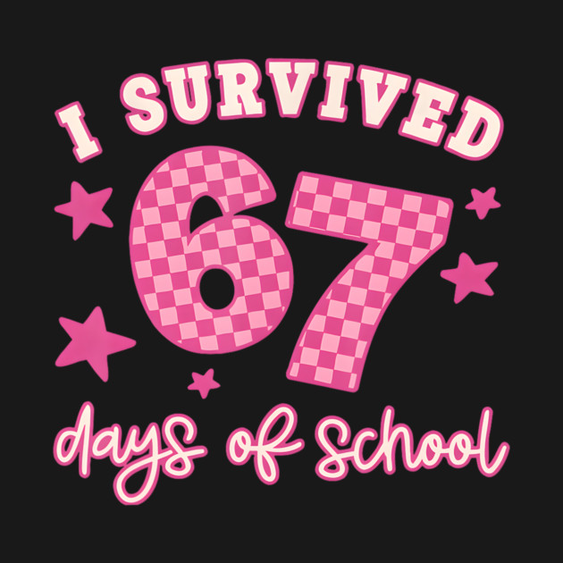 I Survived 67 Days Of School 67 Teachers Students - Funny School Meme ...