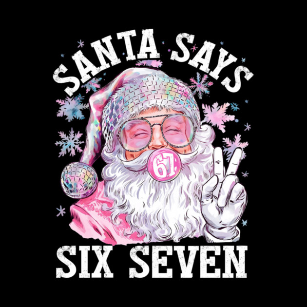 Santa Says 6 7 Six Seven Gen Z Alpha Meme Slang Christmas - Christmas ...