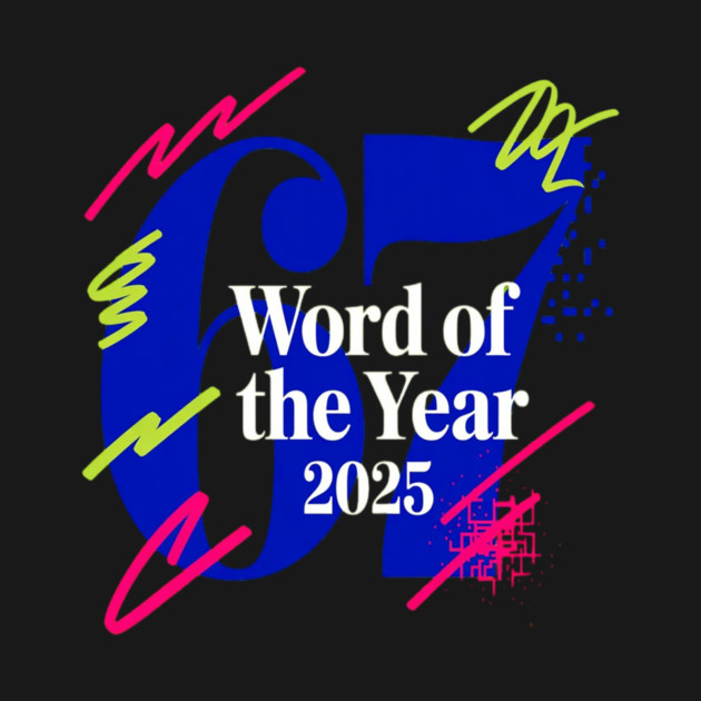 67 Six Seven Word Of The Year 2025 Trending Meme - 67 Six Seven Word Of ...