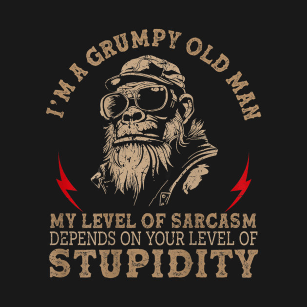 Grumpy Old Man - My Level Of Sarcasm Monkey - Grumpy Old Man - T-Shirt ...