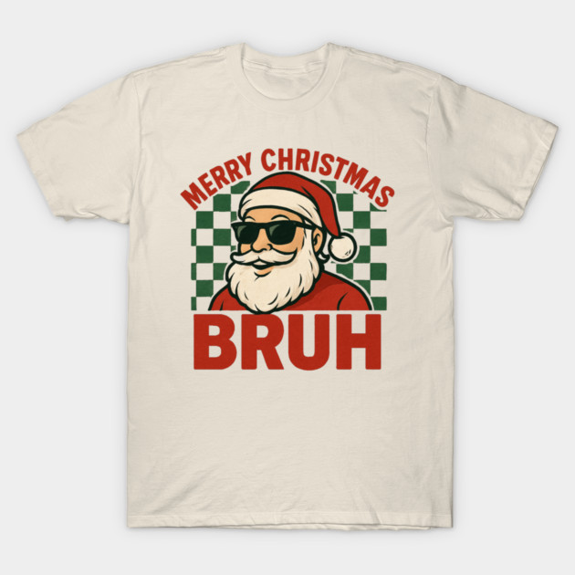 Merry Christmas Bruh Santa - Merry Christmas Bruh Santa - T-Shirt ...