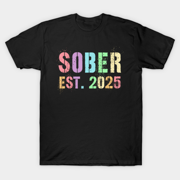 Sober Since 2025 Est Aa Recovery Since Na - Funny Sober Quote - T-Shirt ...