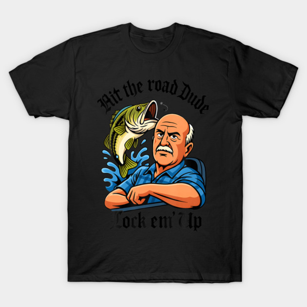 Hit The Road Dude Lock Em' Up - Hit - T-Shirt | TeePublic