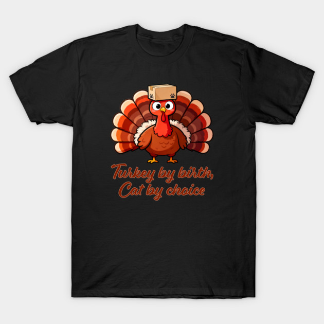 Turkey by Birth, Cat by Choice – Funny Thanksgiving Cat Lover Shirt ...