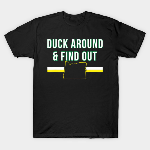 Duck Around And Find Out Map - Funny Oregon Map - T-Shirt | TeePublic