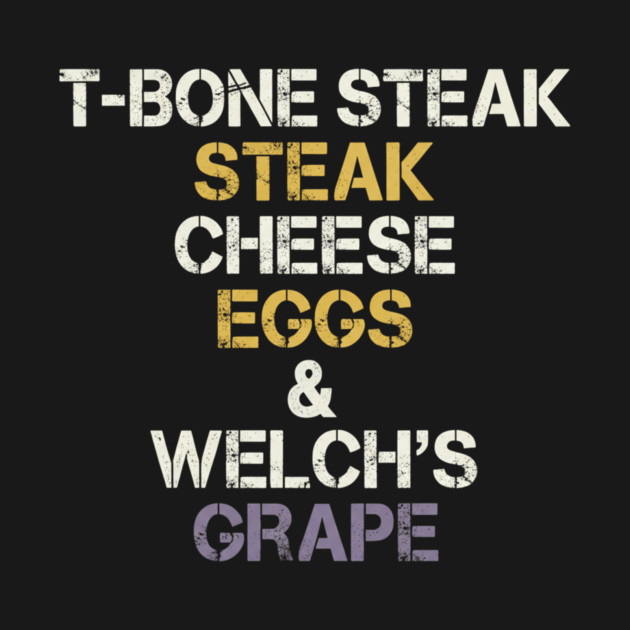 T-Bone-Steak-Cheese-Eggs-Welchs-Grape - T Bone Steak Cheese Eggs Welchs Grape - T-Shirt | TeePublic