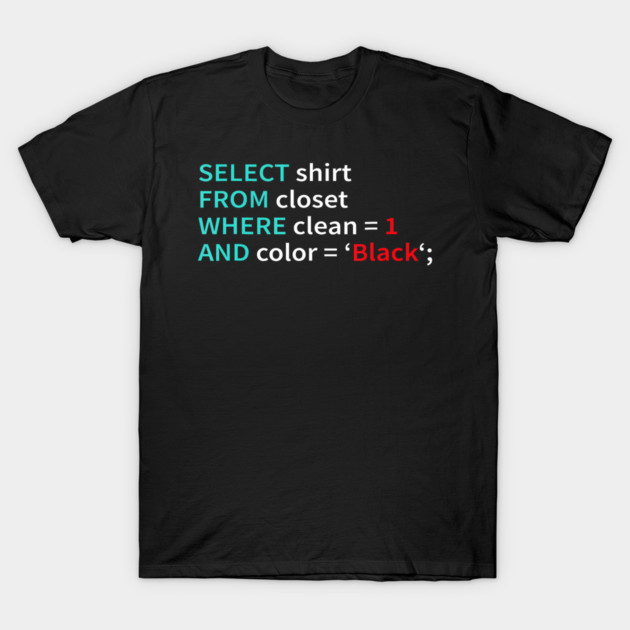 Sql Query Coding Quote For Programmer Coder Database Admin - Sql Query Coding - T-Shirt | TeePublic