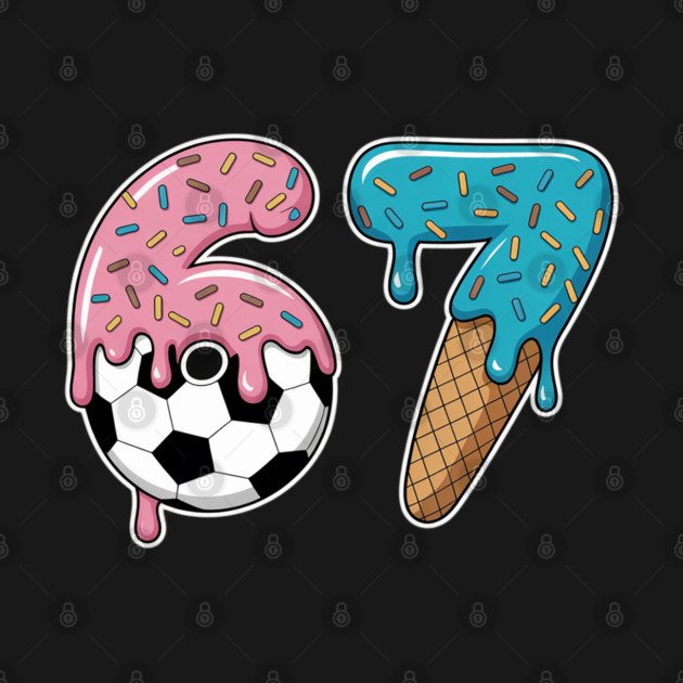 67 Ice Cream Drip Soccer Gen Alpha Slang Six Seven Meme - 67 - T-Shirt ...
