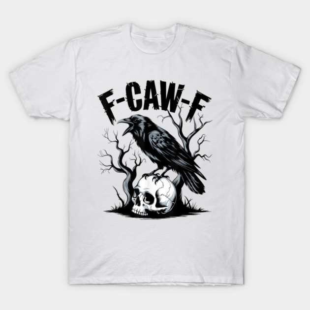 Black Crow, F-Caw-F Funny Black Bird - F Caw F Crow - T-Shirt | TeePublic