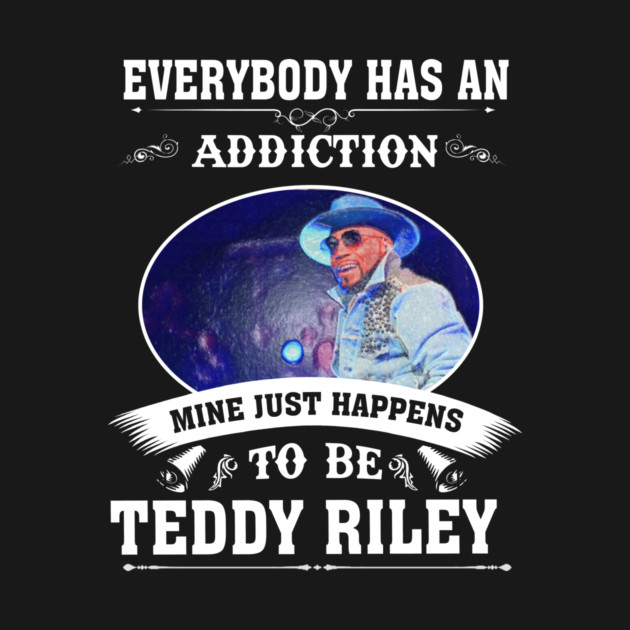 Everybody Has An Addiction Mine Just Happens To Be Teddy Riley - To Be ...