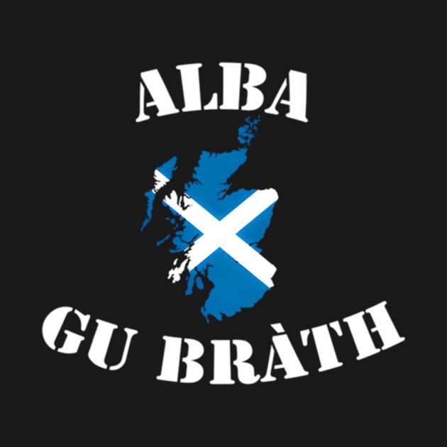 Alba Gu Brath Scotland - Alba Gu Brath - T-Shirt | TeePublic