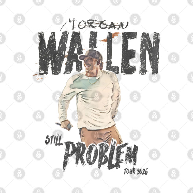 Morgan Wallen Still The Problem Tour 2026 Morgan Wallen Country Music ...