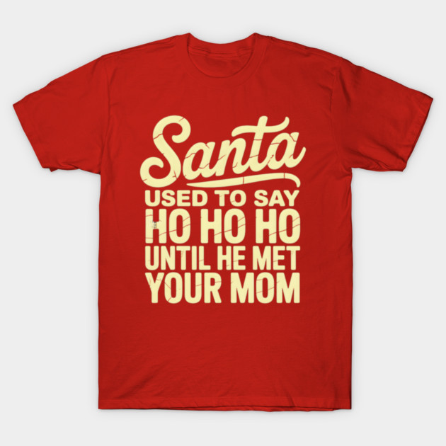 Santa Used to Say Hey Hey Hey - Santa Used To Say Hey Hey Hey - T-Shirt ...