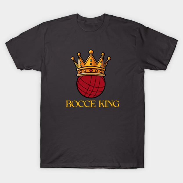 Bocce King - Bocce - T-Shirt | TeePublic