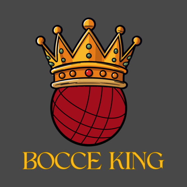 Bocce King - Bocce - T-Shirt | TeePublic