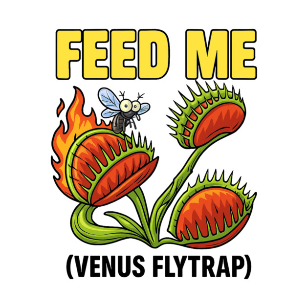 Feed me (venus flytrap) - Venus Flytrap - T-Shirt | TeePublic