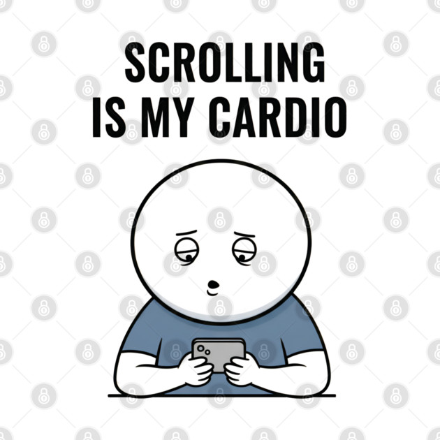Scrolling is My Cardio Funny Phone Meme - Meme Quote - T-Shirt | TeePublic