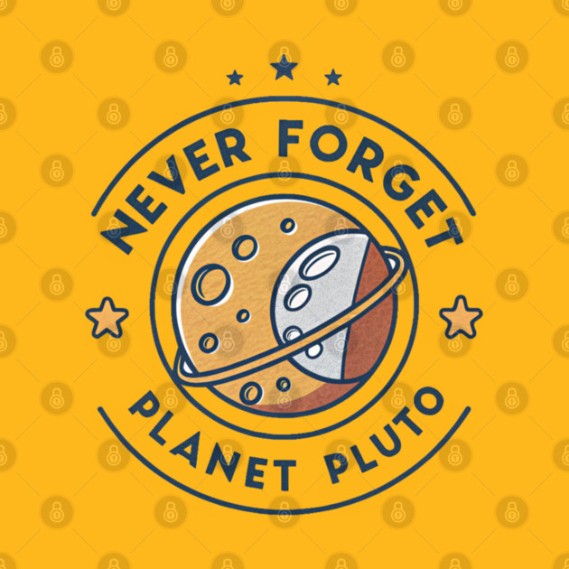 Never Forget Planet Pluto - Planet - T-Shirt | TeePublic