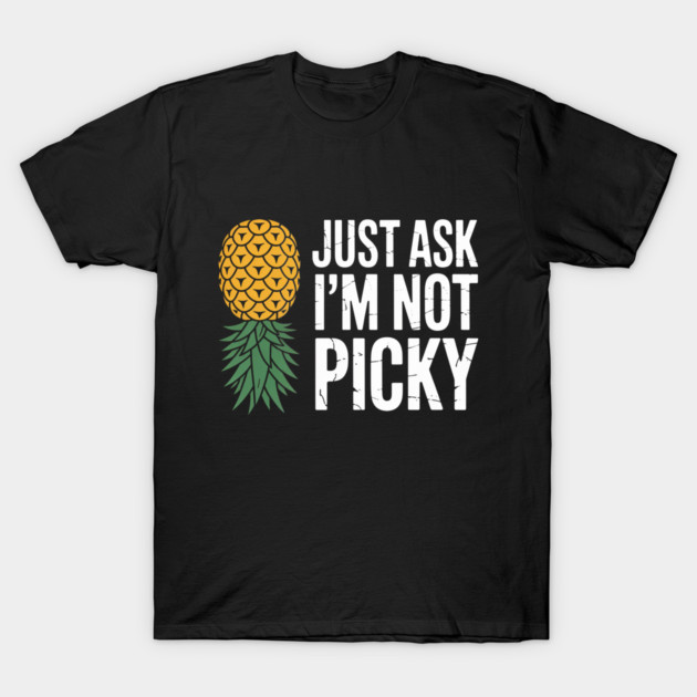 Inappropriate Pineapple Just Ask Im Not Picky - Just Ask Im Not Picky ...
