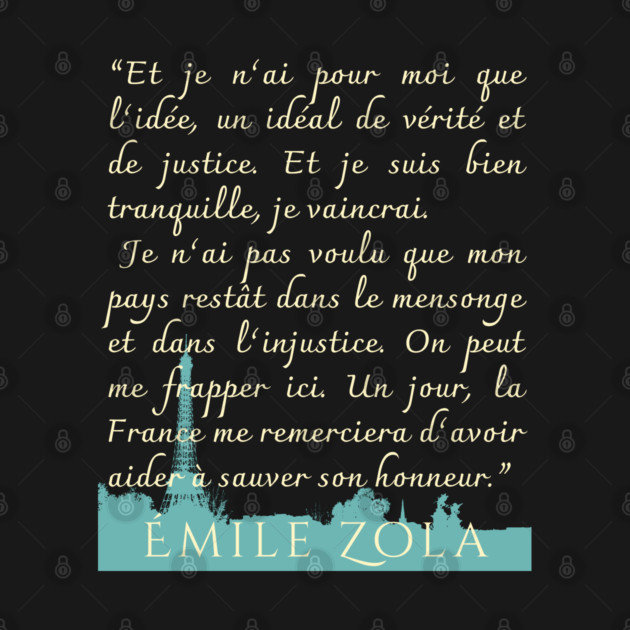 Émile Zola quote: Et je n’ai pour moi que l’idée, un idéal de vérité et ...