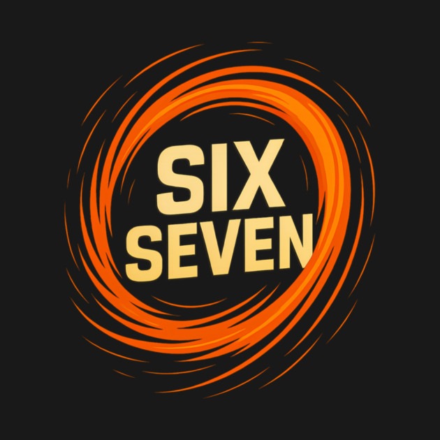 Gen Alpha Slang Six Seven Bold Trendy Design - Gen Alpha Slang - T ...