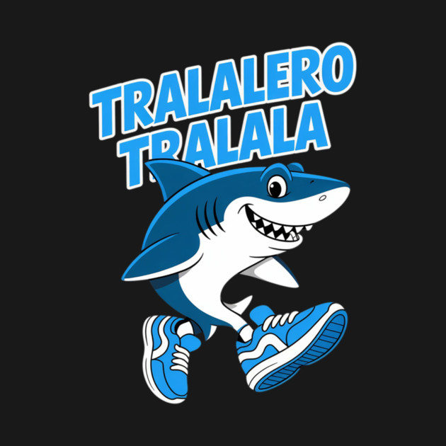 Tra-la-lero-Tra-la-la Funny Meme Shark - Shark - T-Shirt | TeePublic