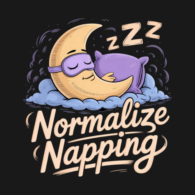 Normalize Napping Lazy Self Care Sleep - Funny Sayings - T-Shirt ...