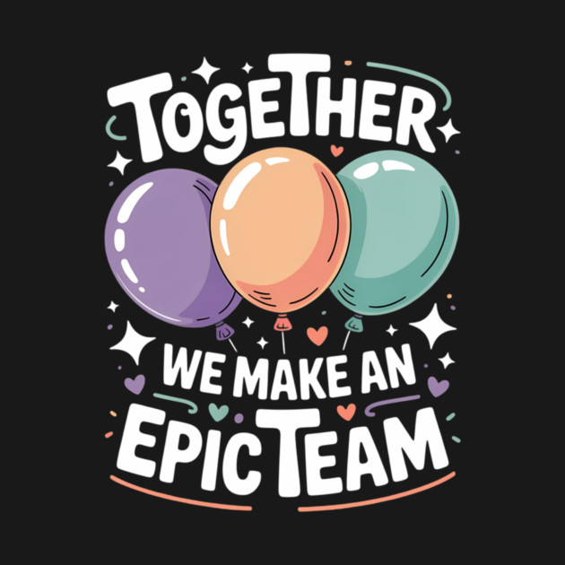 Together We Make An Epic Team Office Teamwork - Funny Quote - T-Shirt ...