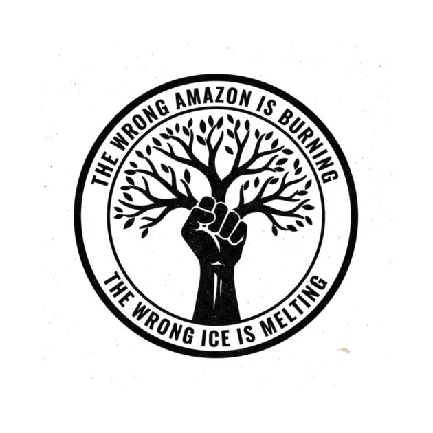 The Wrong Amazon is Burning, The Wrong Ice is Melting - Climate Change - T-Shirt | TeePublic