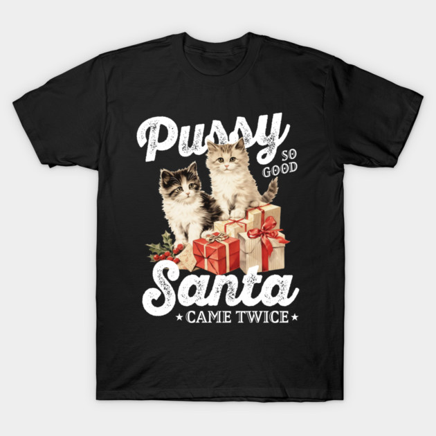 Pussy So Good Santa Came Twice - Pussy So Good Santa Came Twice - T ...