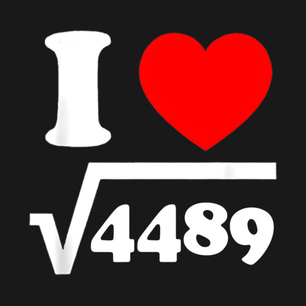 I Love 67 I Heart 67 Square Root 4489 Slang Math Teacher - Math Teacher ...