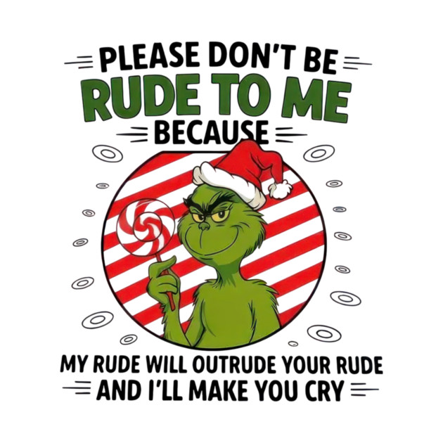 Grinch Santa Hat Please Dont Be Rude To Me Because My Rude Will Outrude ...