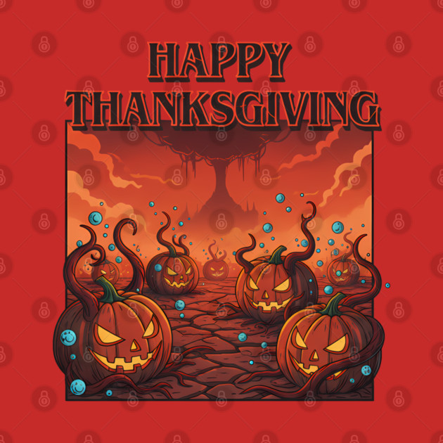 Stranger Things Upside Down Thanksgiving Day - Thanksgiving - T-Shirt ...