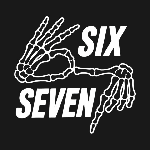 Six Seven 6 7 Skeleton Hands Sign - Meme Skeleton Hands - T-Shirt ...