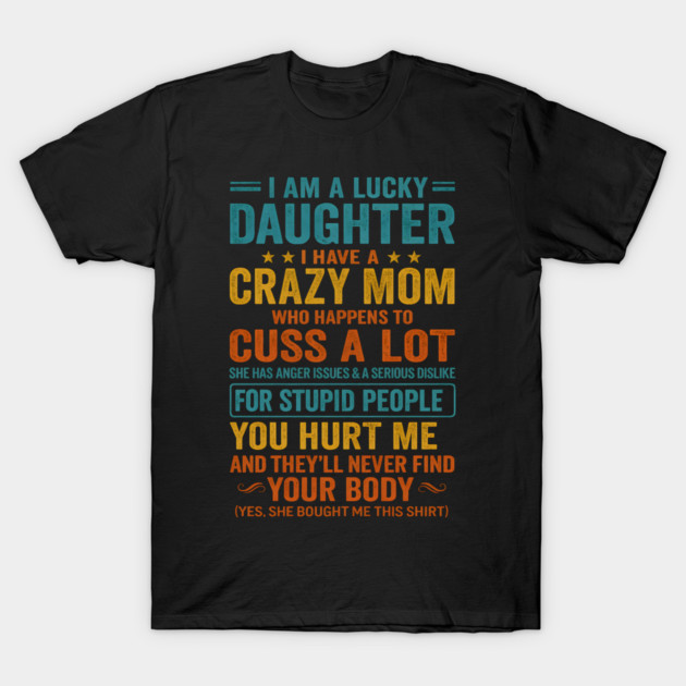 I Am A Lucky Daughter I Have A Crazy Mom Retro - I Am Lucky Daughter I ...