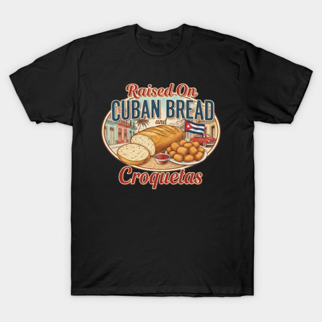 Raised On Cuban Bread And Croquetas Cuban Flag Cuba - Cuban Heritage ...